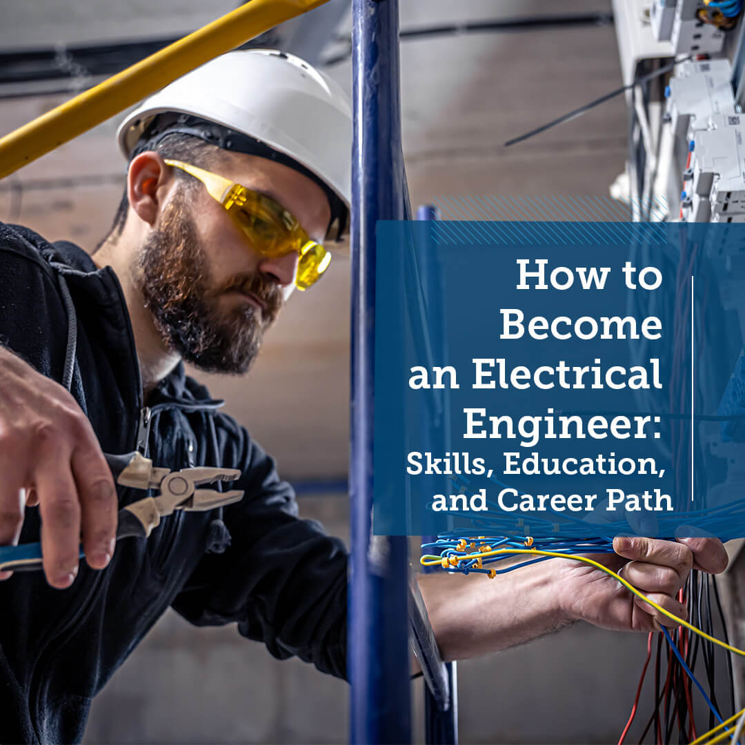 How to Become an Electrical Engineer: Skills, Education, and Career ...